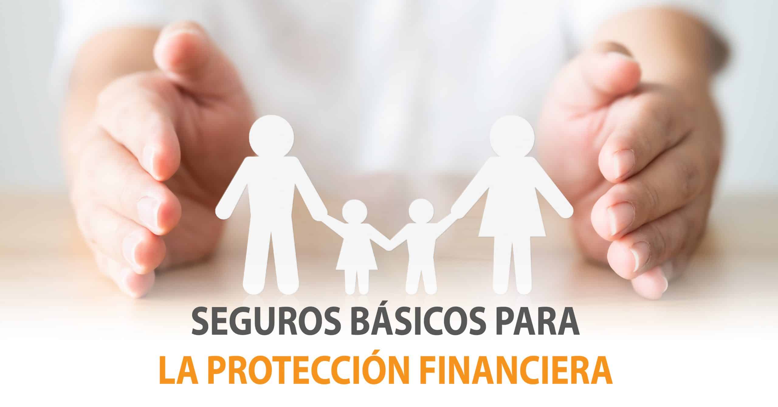 Seguros básicos para la protección financiera - Educación Financiera