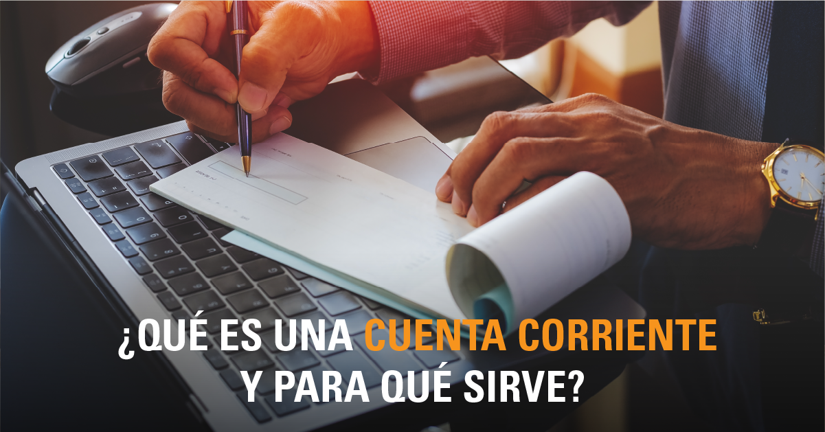 ¿Qué es una cuenta corriente y para qué sirve? - Banco Internacional